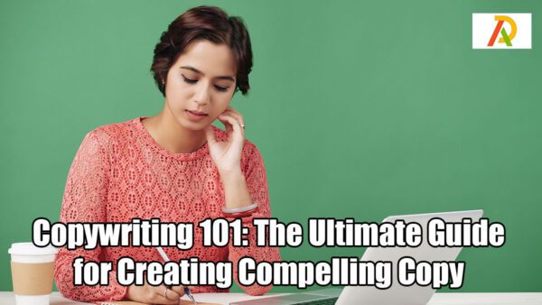 Copywriting 101: The Ultimate Guide for Creating Compelling Copy - Adrosi