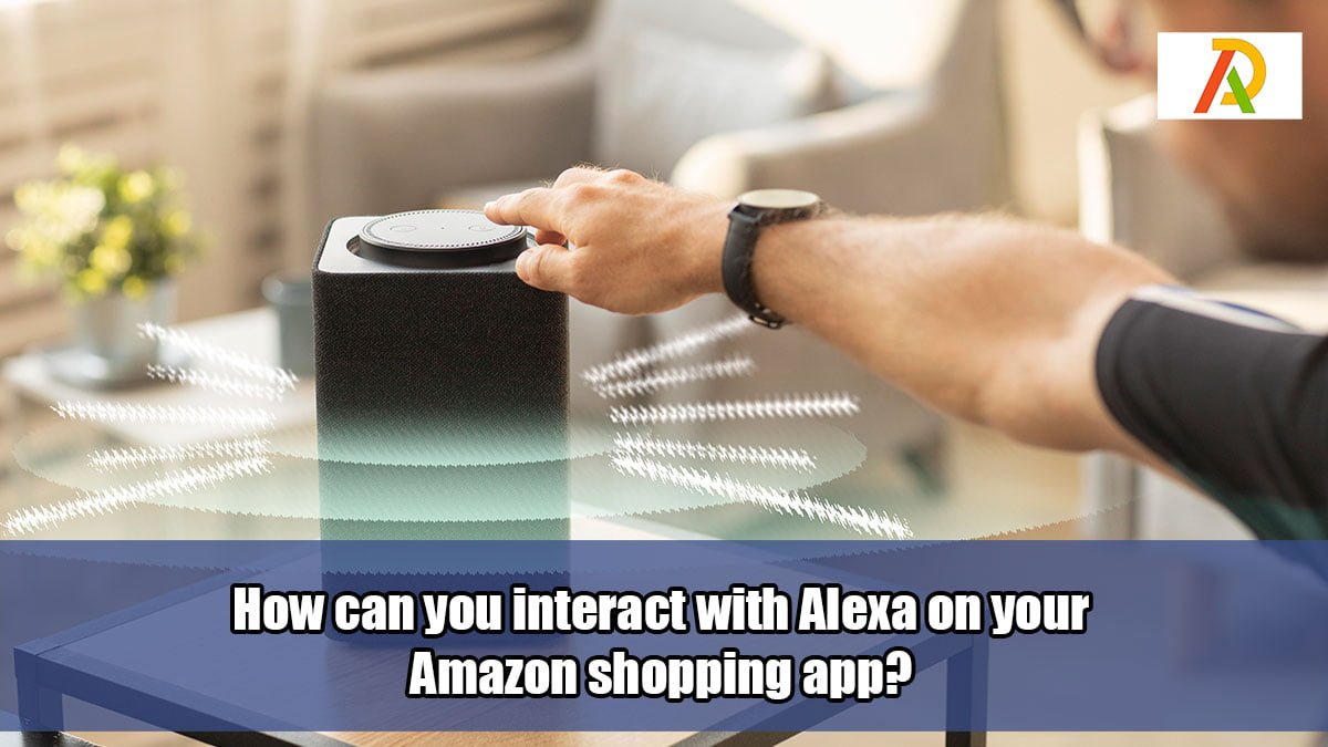 How can you interact with Alexa on your Amazon shopping app? - Adrosi
