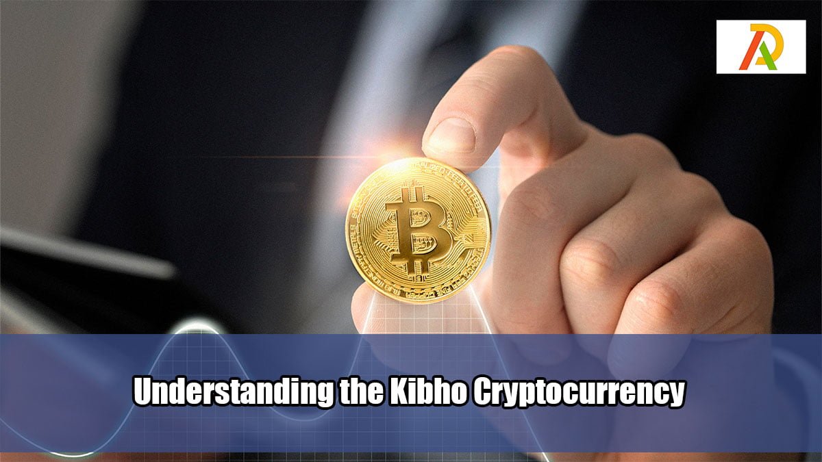 Understanding the Kibho Cryptocurrency - Adrosi