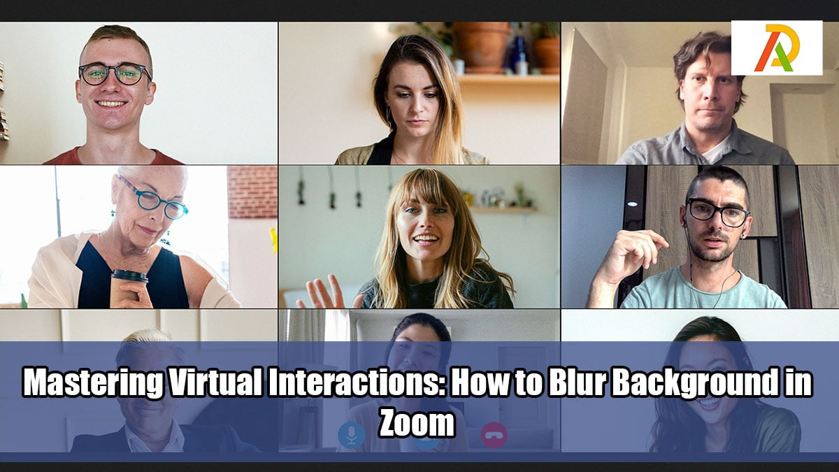 Mastering Virtual Interactions: How to Blur Background in Zoom - Adrosi