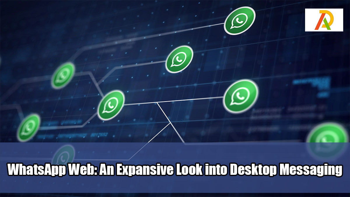 WhatsApp Web: An Expansive Look into Desktop Messaging - Adrosi