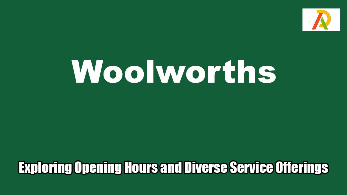 Woolworths: Exploring Opening Hours and Diverse Service Offerings - Adrosi Woolworths: Exploring Opening Hours and Diverse Service Offerings - Adrosi