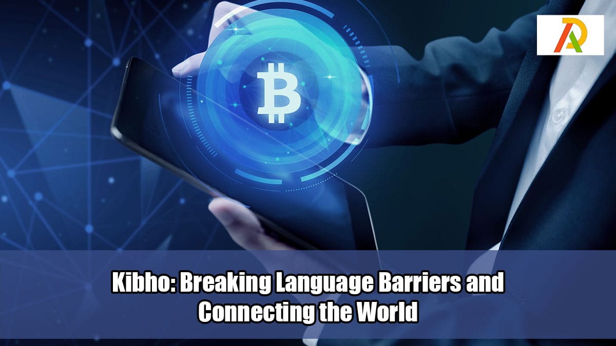 Kibho: Breaking Language Barriers and Connecting the World - Adrosi