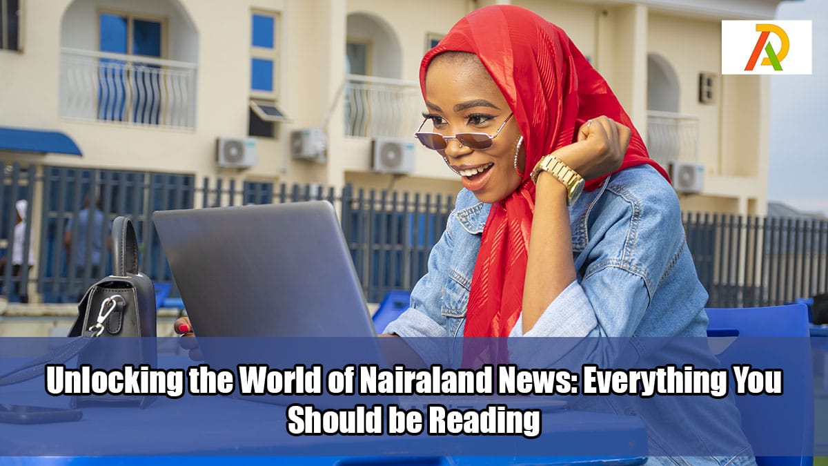 Unlocking the World of Nairaland News: Everything You Should be Reading ...