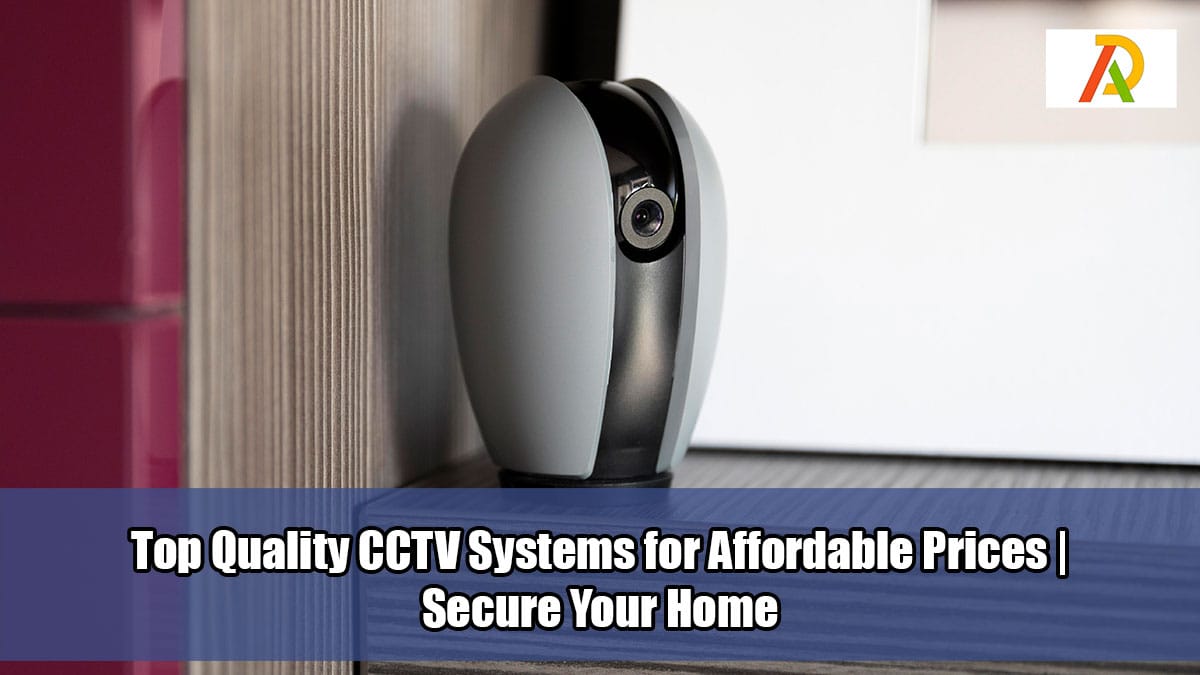 Top Quality CCTV Systems for Affordable Prices | Secure Your Home - Adrosi